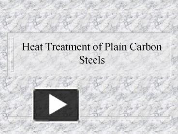 Heat Treatment of Plain Carbon Steels presentation | free to view