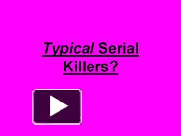 Typical Serial Killers presentation | free to view