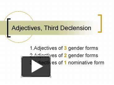 PPT – Adjectives, Third Declension PowerPoint presentation | free to ...