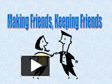 Making Friends, Keeping Friends presentation | free to view