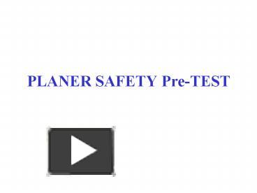 PLANER SAFETY Pre-TEST presentation | free to view