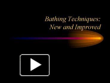 PPT – Bathing Techniques: New and Improved PowerPoint presentation ...
