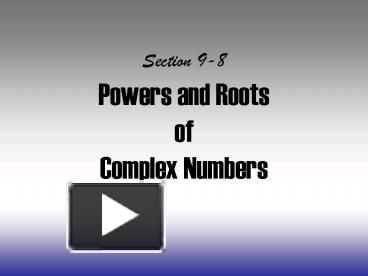 PPT – Section 98 Powers and Roots of Complex Numbers PowerPoint ...