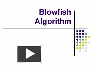 PPT – Blowfish Algorithm PowerPoint presentation | free to view - id ...
