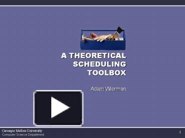 A THEORETICAL SCHEDULING TOOLBOX Adam Wierman presentation | free to ...
