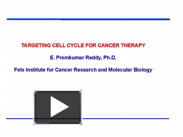 TARGETING CELL CYCLE FOR CANCER THERAPY presentation | free to view