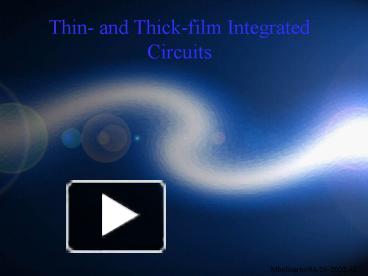 Thin and Thickfilm Integrated Circuits presentation | free to view