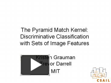 PPT – The Pyramid Match Kernel: Discriminative Classification with Sets ...