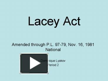 PPT – Lacey Act PowerPoint presentation | free to view - id: 26468d-NGYzM
