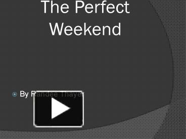 The Perfect Weekend presentation | free to view