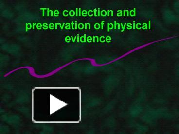 The collection and preservation of physical evidence presentation ...