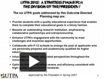 The six UTPA goals addressed by this Outcome Directed Planning map are ...