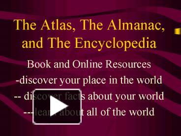 The Atlas, The Almanac, and The Encyclopedia presentation | free to view