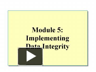 Module 5: Implementing Data Integrity presentation | free to view