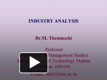 INDUSTRY ANALYSIS Dr'M' Thenmozhi Professor Department of Management ...