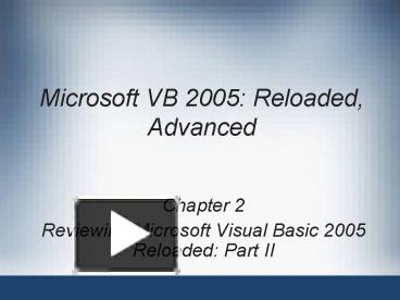 PPT – Microsoft VB 2005: Reloaded, Advanced PowerPoint presentation ...