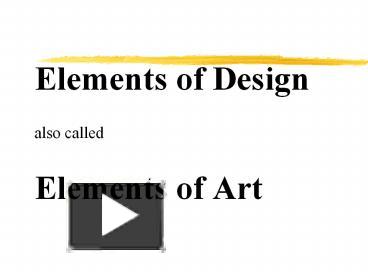 PPT – Elements of Design also called Elements of Art PowerPoint ...
