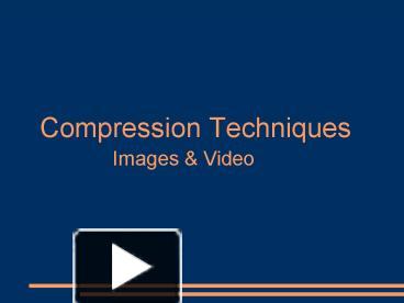 PPT – Compression Techniques PowerPoint presentation | free to view ...