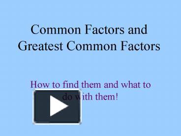 Common Factors and Greatest Common Factors presentation | free to view