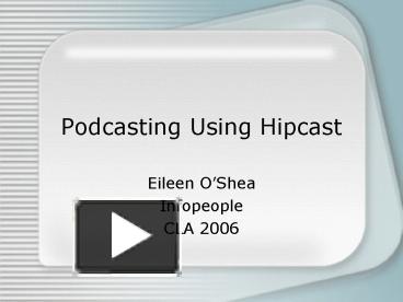 Podcasting Using Hipcast presentation | free to view