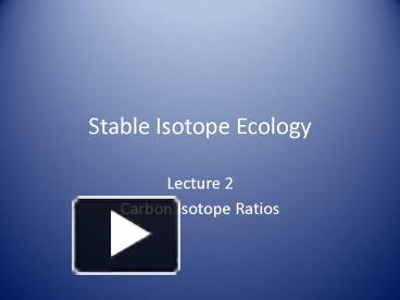 Stable Isotope Ecology presentation | free to view