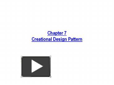PPT – Chapter 7 Creational Design Pattern PowerPoint presentation ...