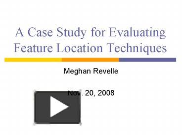 A Case Study for Evaluating Feature Location Techniques presentation ...