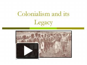 PPT – Colonialism and its Legacy PowerPoint presentation | free to view ...