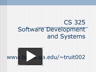 PPT – CS 325 Software Development and Systems www'bama'ua'edutruit002 ...