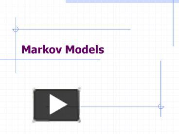 PPT – Markov Models PowerPoint presentation | free to view - id: 270527 ...