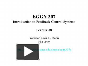 EGGN 307 Introduction to Feedback Control Systems Lecture 38 ...
