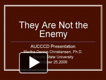 They Are Not the Enemy presentation | free to view