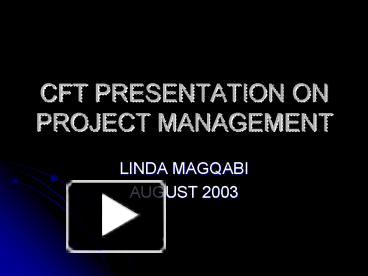 CFT PRESENTATION ON PROJECT MANAGEMENT presentation | free to view