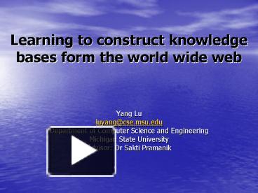 Learning to construct knowledge bases form the world wide web ...