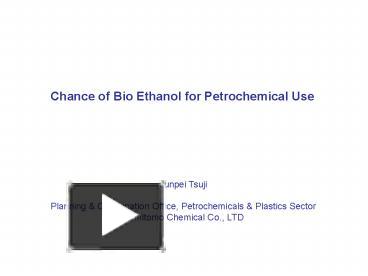 PPT – Chance of Bio Ethanol for Petrochemical Use PowerPoint ...