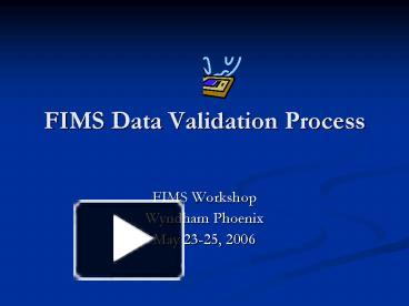FIMS Data Validation Process presentation | free to view