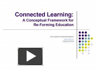 PPT – Connected Learning: A Conceptual Framework for Re-Forming ...