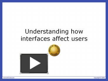 PPT – Understanding how interfaces affect users PowerPoint presentation ...