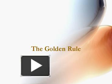 The Golden Rule presentation | free to view