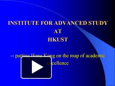 PPT – INSTITUTE FOR ADVANCED STUDY AT HKUST putting Hong Kong on the ...