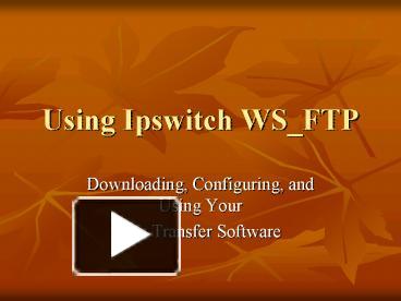 Using Ipswitch WS_FTP presentation | free to view