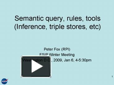 PPT – Semantic query, rules, tools Inference, triple stores, etc ...