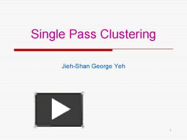 PPT – Single Pass Clustering PowerPoint presentation | free to view ...