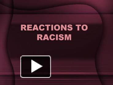 PPT – REACTIONS TO RACISM PowerPoint presentation | free to view - id ...