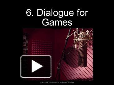 PPT – 6. Dialogue for Games PowerPoint presentation | free to view - id ...