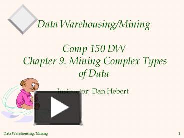 Data WarehousingMining Comp 150 DW Chapter 9. Mining Complex Types of ...