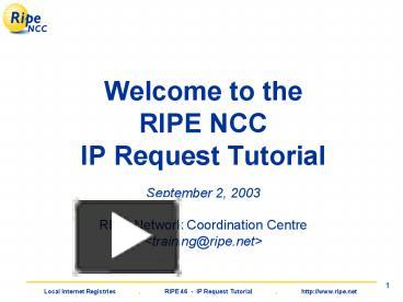 PPT – Welcome to the RIPE NCC IP Request Tutorial PowerPoint ...