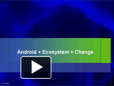 PPT – Android Ecosystem Change PowerPoint presentation | free to view ...