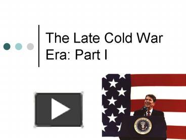 PPT – The Late Cold War Era: Part I PowerPoint presentation | free to ...