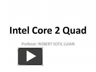 PPT – Intel Core 2 Quad PowerPoint presentation | free to view - id ...